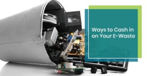 Ways to Cash in on Your E-Waste - Eco-Tech Recycling